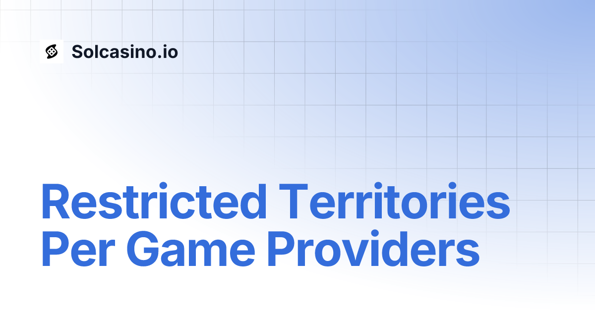 Restricted Territories Per Game Providers | Solcasino.io
